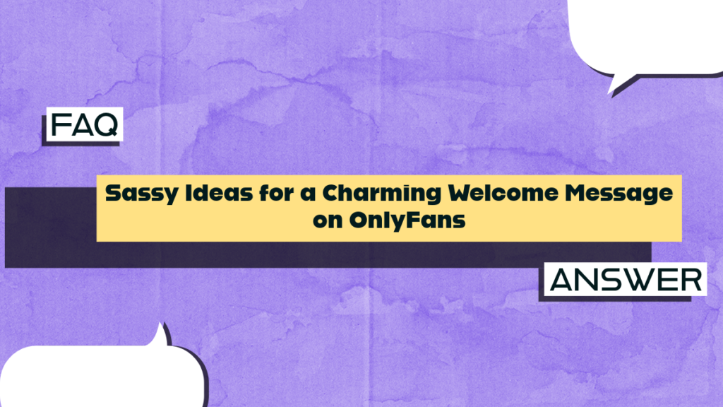 Sassy Ideas for a Charming Welcome Message on OnlyFans