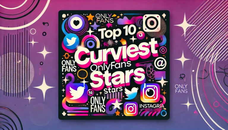 Top 10 Curviest OnlyFans Stars Dominating the Internet in 2024